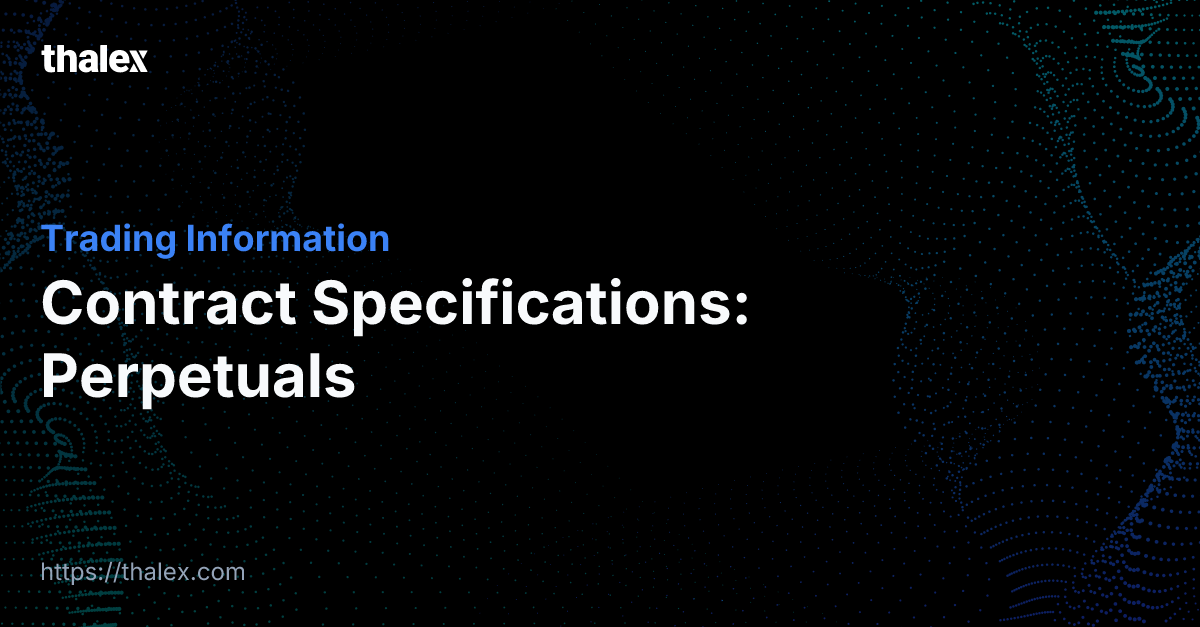 Contract Specifications: Perpetuals | Thalex Contract Specifications: Perpetuals | Thalex